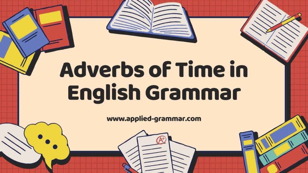 Adverbs of Time in English Grammar: A Comprehensive Guide
