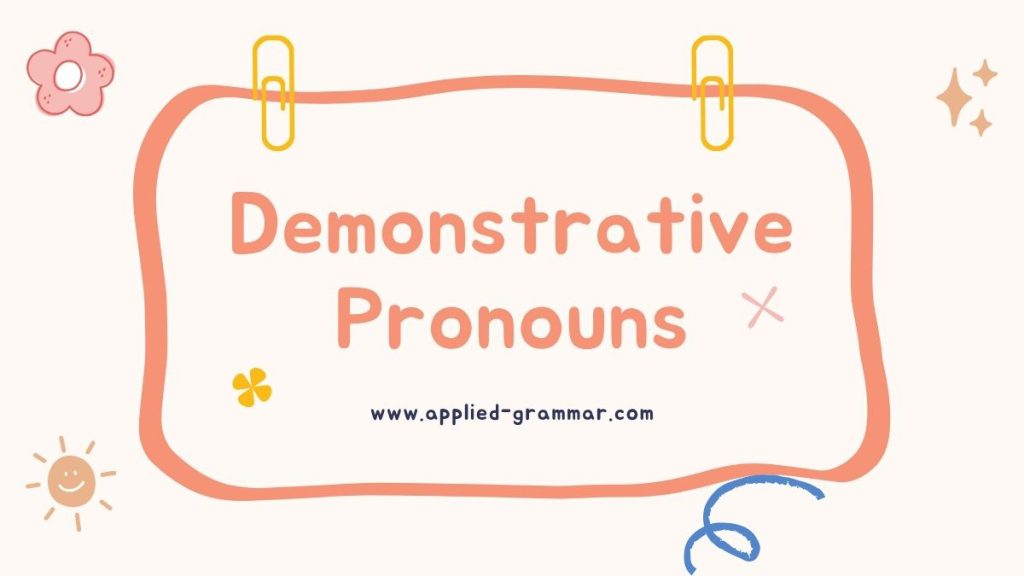 What Are Demonstrative Pronouns? Examples and Exercises