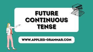 When and How to Use the Future Continuous Tense
