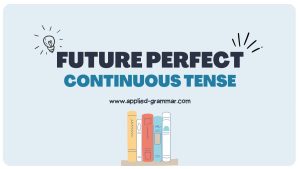 The Future Perfect Continuous Tense – Definition, Rules, and Examples