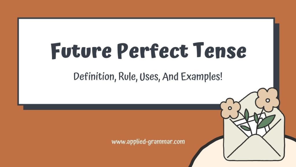 Future Perfect Tense: Definition, Rule, Uses, And Examples!