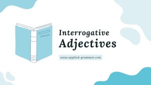Interrogative Adjectives: Examples, Usage, and Exercises