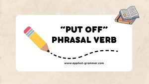 Meaning and Usage of the "Put Off" Phrasal Verb