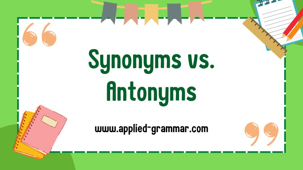 Synonyms vs. Antonyms: Exploring the Difference