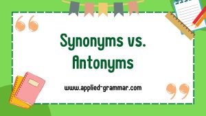 Synonyms vs. Antonyms: Exploring the Difference