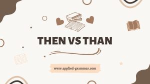 Understanding the Difference between 'Then' and 'Than' for Clarity